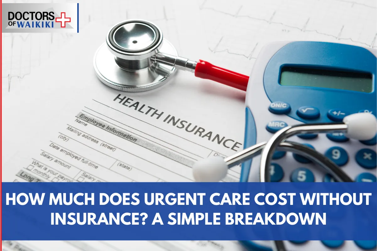 How Much Does Urgent Care Cost Without Insurance? | Doctors of Waikiki ...